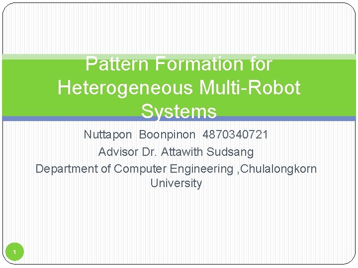 Pattern Formation for Heterogeneous MultiRobot Systems Nuttapon Boonpinon