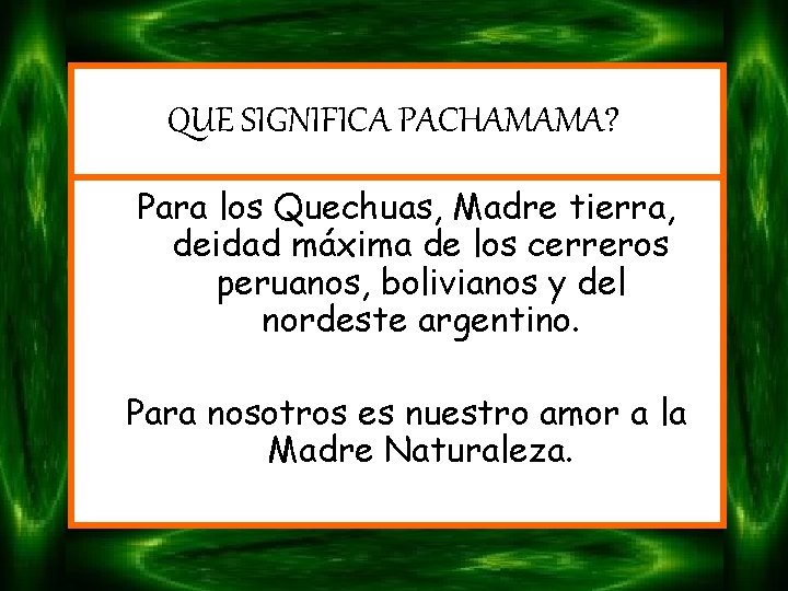 QUE SIGNIFICA PACHAMAMA Para los Quechuas Madre tierra