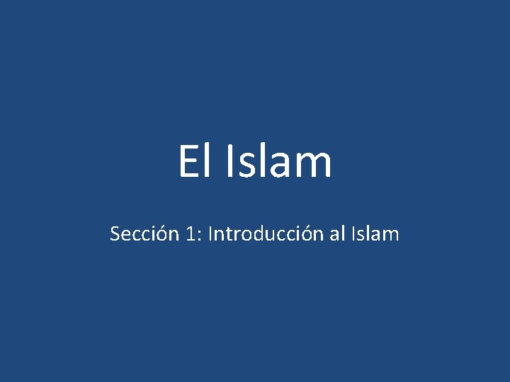 El Islam Seccin 1 Introduccin al Islam Historia