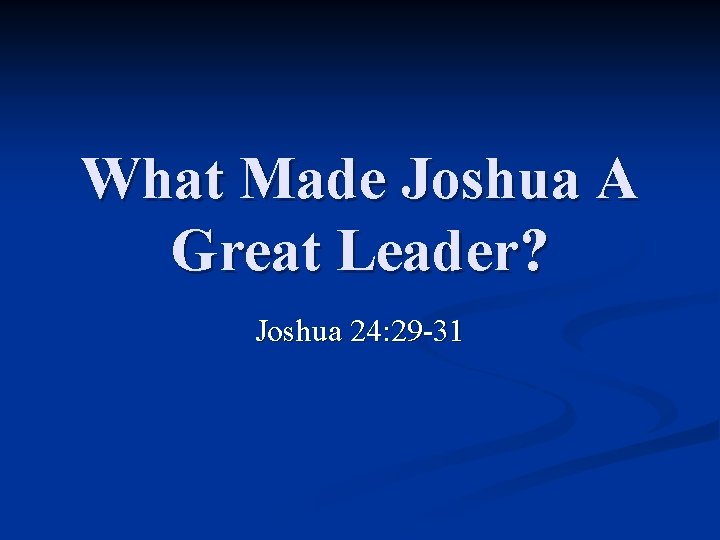 What Made Joshua A Great Leader Joshua 24