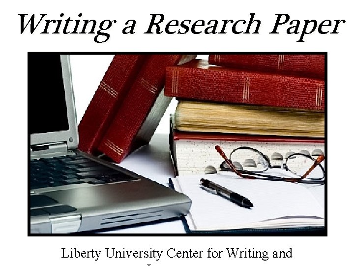Writing a Research Paper Liberty University Center for