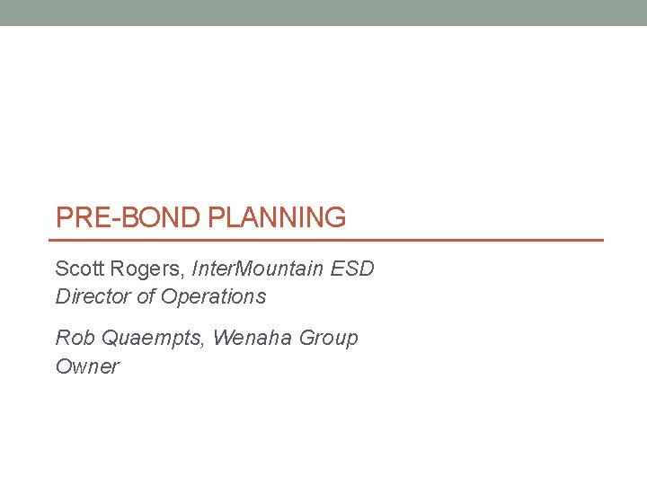 PREBOND PLANNING Scott Rogers Inter Mountain ESD Director