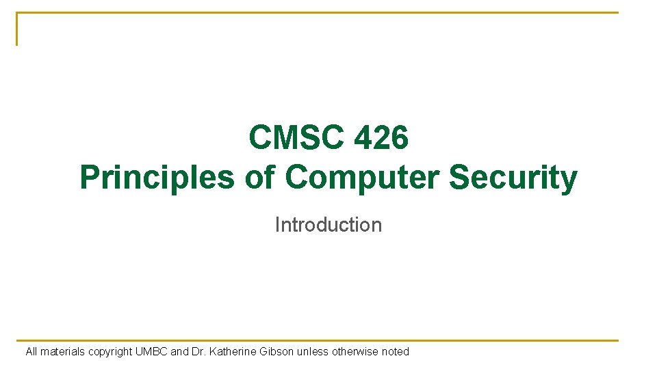 CMSC 426 Principles of Computer Security Introduction All