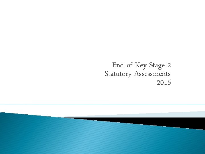 End of Key Stage 2 Statutory Assessments 2016
