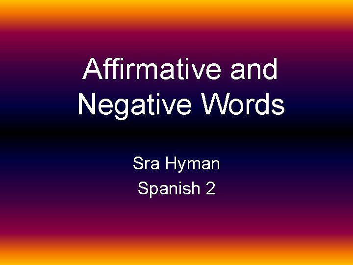 Affirmative and Negative Words Sra Hyman Spanish 2