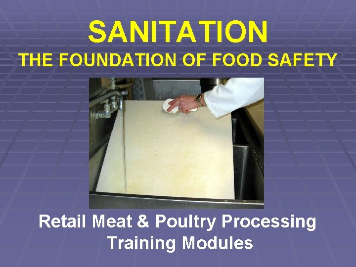SANITATION THE FOUNDATION OF FOOD SAFETY Retail Meat