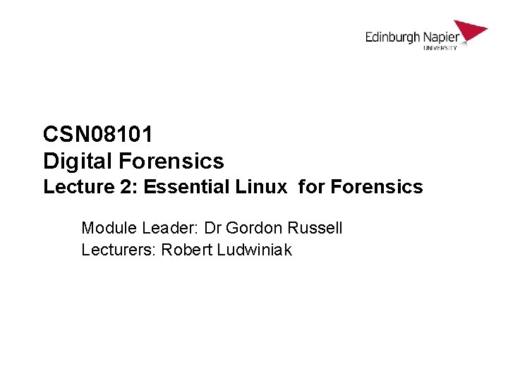 CSN 08101 Digital Forensics Lecture 2 Essential Linux