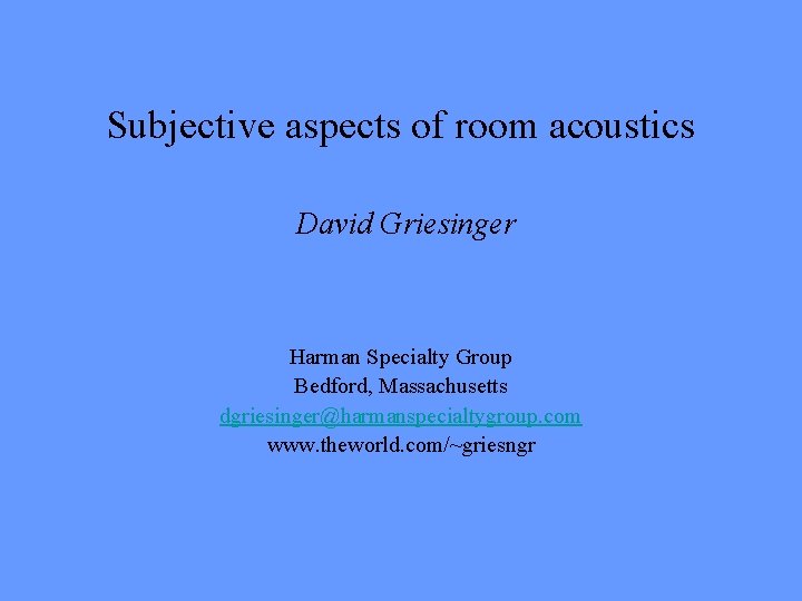 Subjective aspects of room acoustics David Griesinger Harman