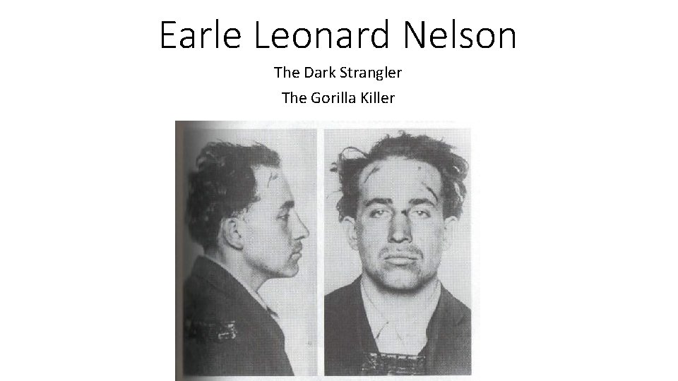 Earle Leonard Nelson The Dark Strangler The Gorilla