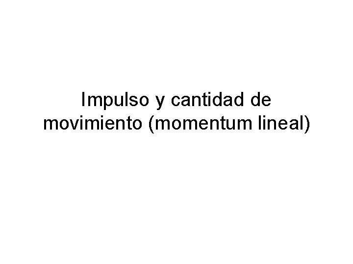 Impulso y cantidad de movimiento momentum lineal Impulso