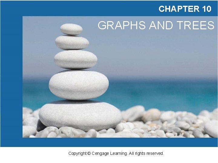 CHAPTER 10 GRAPHS AND TREES Copyright Cengage Learning