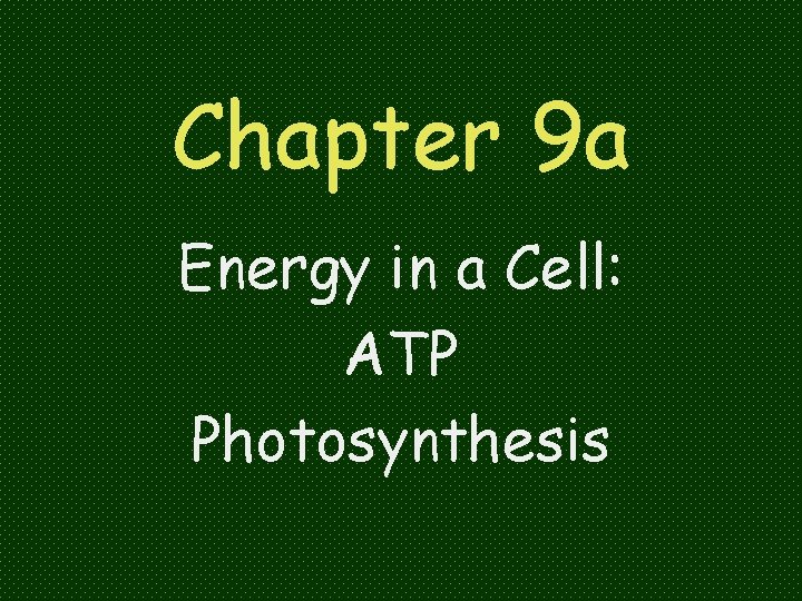 Chapter 9 a Energy in a Cell ATP