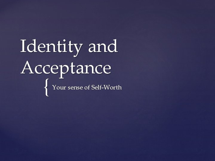 Identity and Acceptance Your sense of SelfWorth Definition