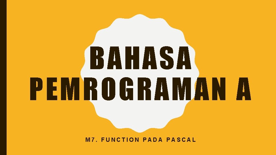 BAHASA PEMROGRAMAN A M 7 FUNCTION PADA PASCAL