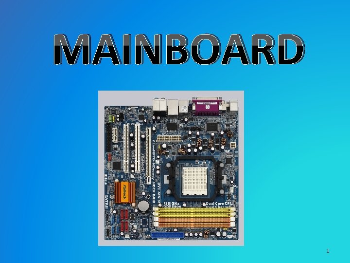 MAINBOARD 1 Allgemein Das Mainboard ist die Hauptzentrale