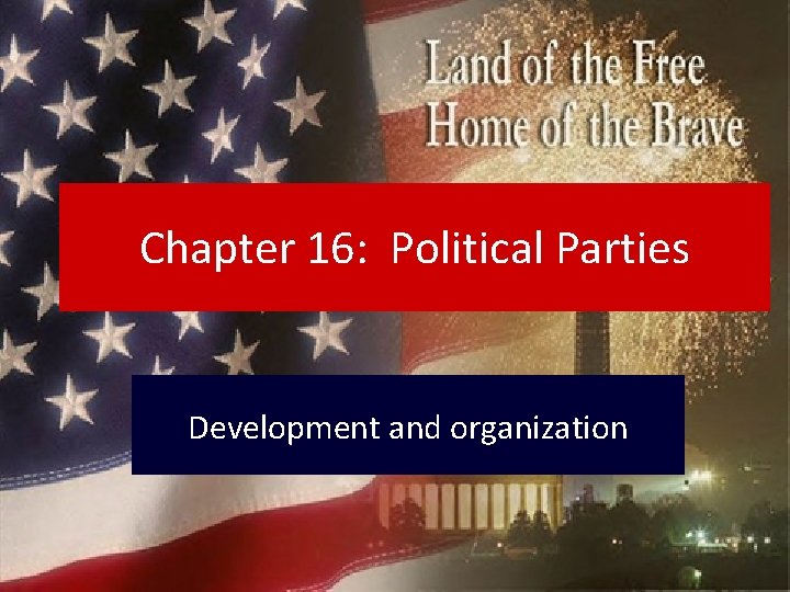 Chapter 16 Political Parties Development and organization What