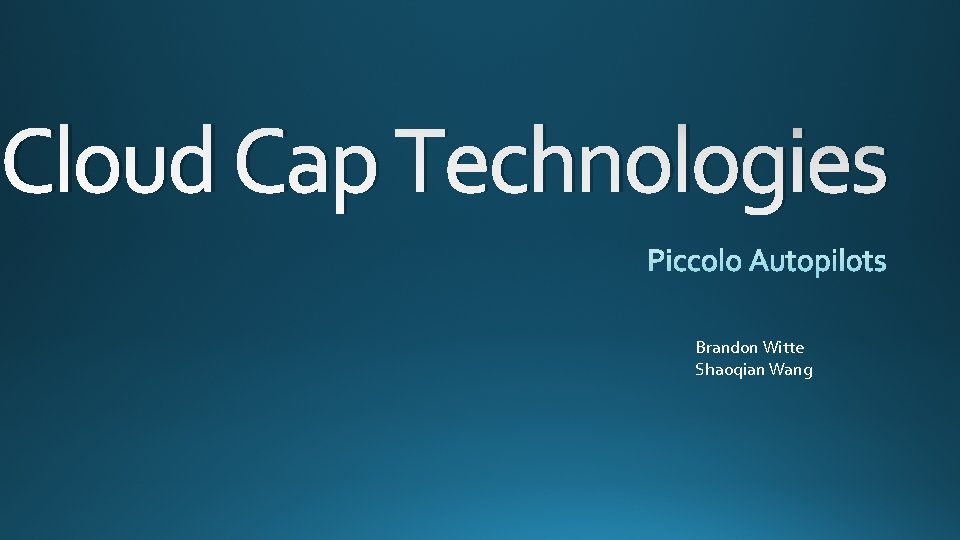 Cloud Cap Technologies Brandon Witte Shaoqian Wang Piccolo