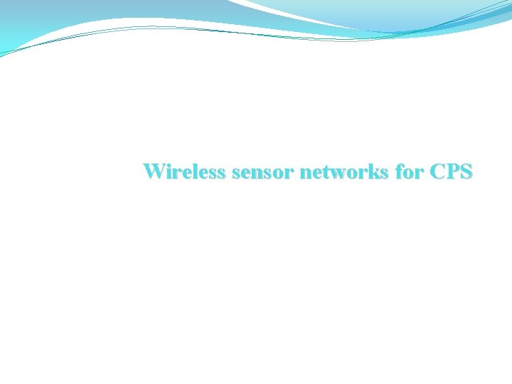 Wireless sensor networks for CPS 1 Introduction In