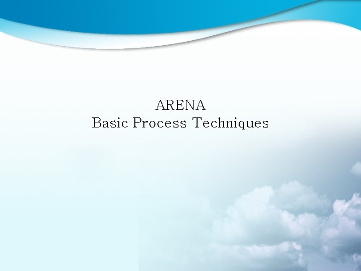 ARENA Basic Process Techniques Contents 1 2 1