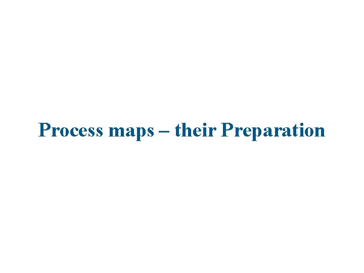 Process maps their Preparation Agenda v v v