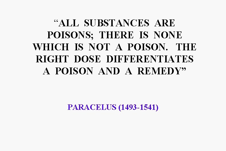 ALL SUBSTANCES ARE POISONS THERE IS NONE WHICH