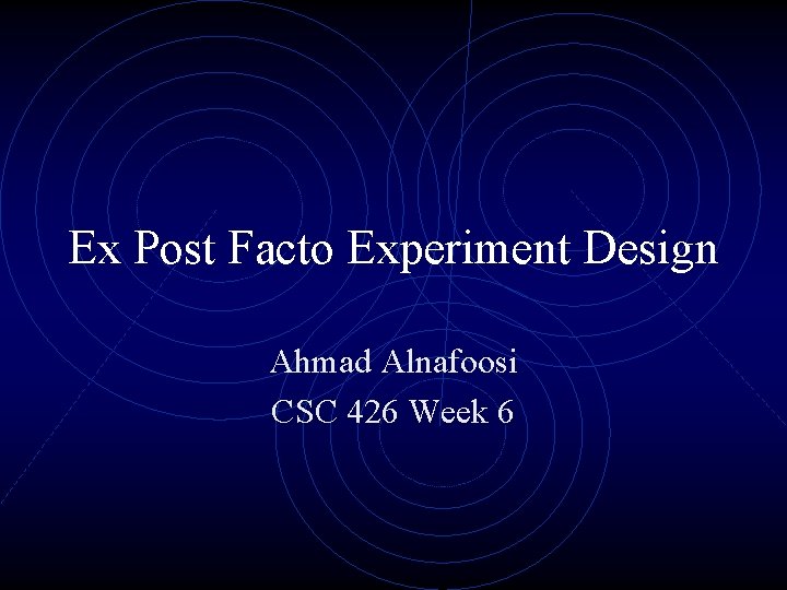 Ex Post Facto Experiment Design Ahmad Alnafoosi CSC