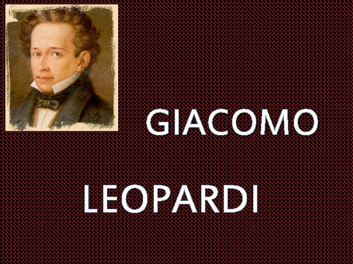 GIACOMO LEOPARDI PRODOTTO DA Callegarin Federico Nicchio Andrea