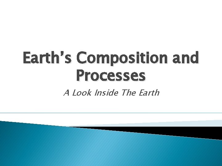 Earths Composition and Processes A Look Inside The