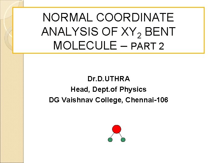 NORMAL COORDINATE ANALYSIS OF XY 2 BENT MOLECULE