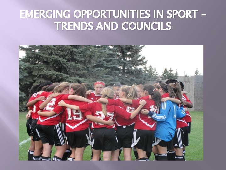 EMERGING OPPORTUNITIES IN SPORT TRENDS AND COUNCILS Scott