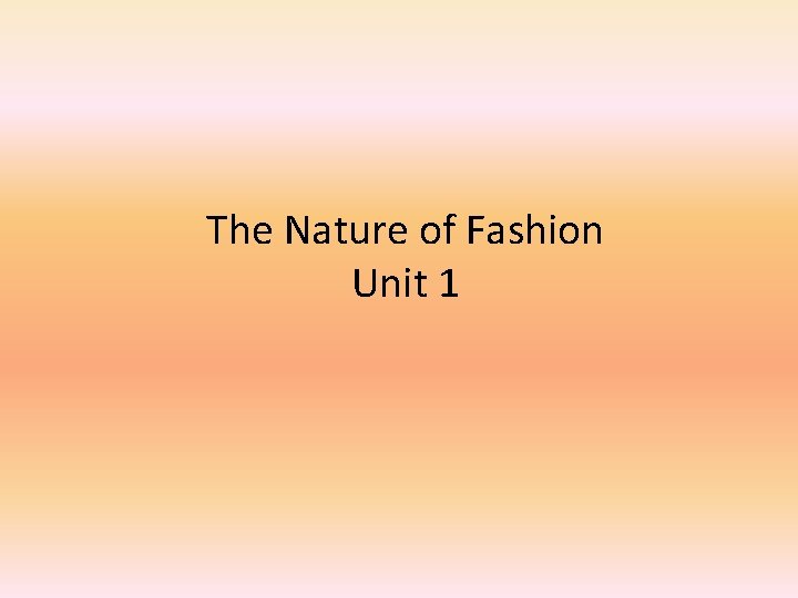 The Nature of Fashion Unit 1 The Nature