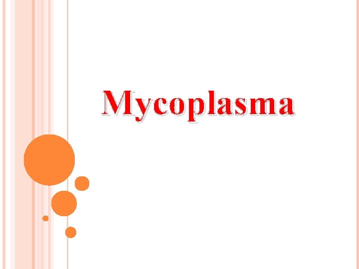 Mycoplasma LAYOUT INTRODUCTION HISTORY GENERAL CHARACTERISTICS GENOME ...