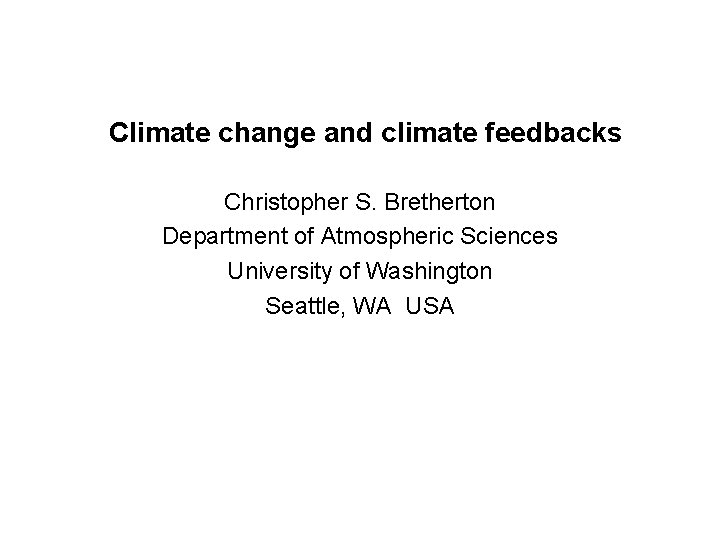 Climate change and climate feedbacks Christopher S Bretherton