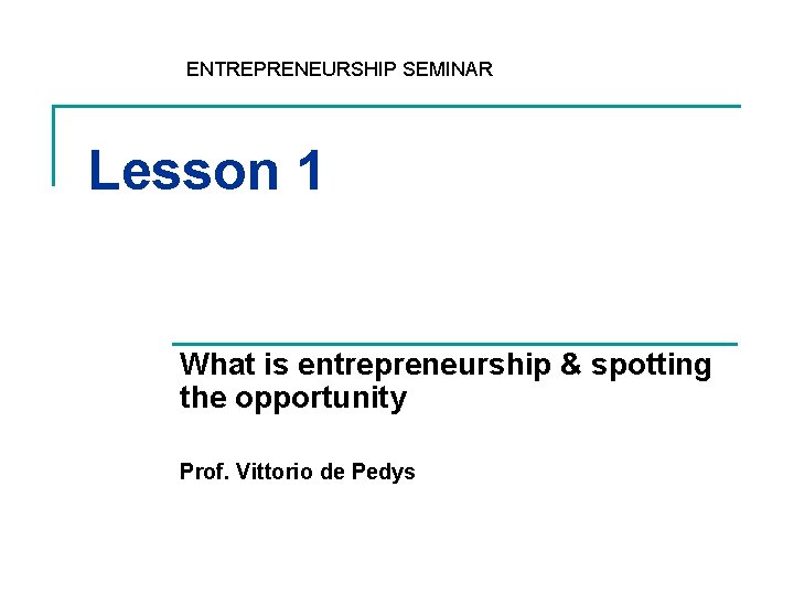ENTREPRENEURSHIP SEMINAR Lesson 1 What is entrepreneurship spotting
