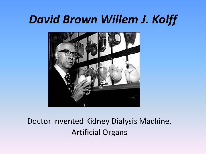 David Brown Willem J Kolff Doctor Invented Kidney