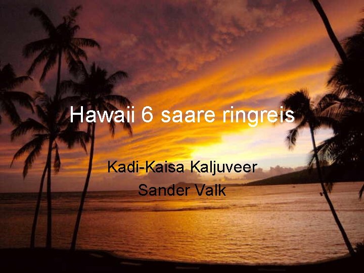 Hawaii 6 saare ringreis KadiKaisa Kaljuveer Sander Valk