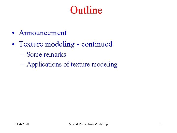 Outline Announcement Texture modeling continued Some remarks Applications