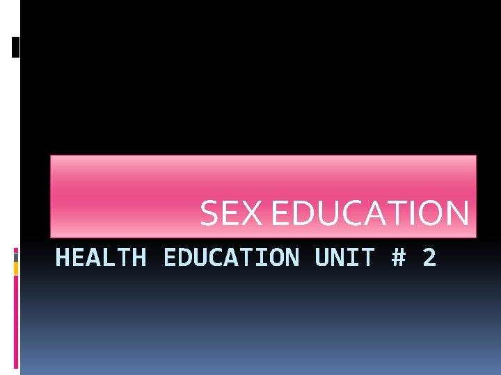 SEX EDUCATION HEALTH EDUCATION UNIT 2 HIVAIDS 101