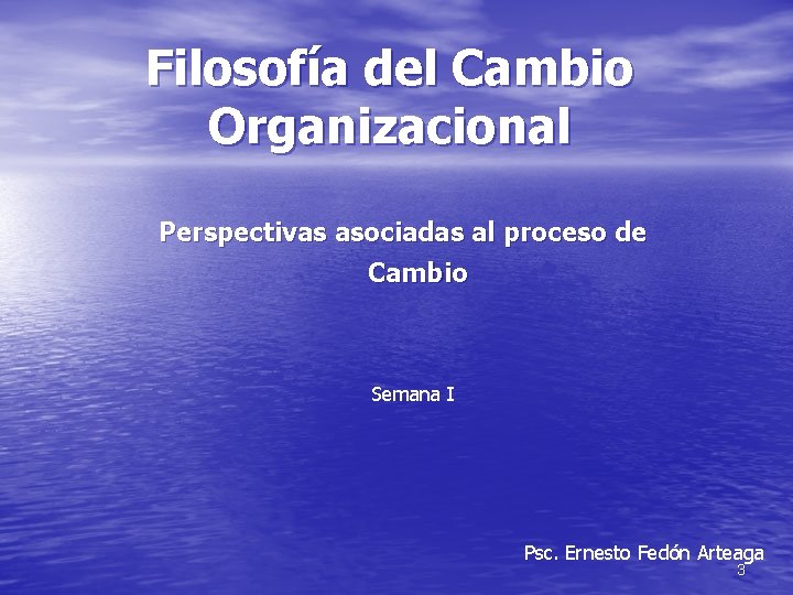 Filosofa del Cambio Organizacional Prof Psc Ernesto Fedn