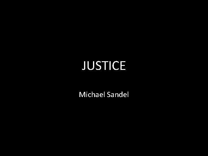 JUSTICE Michael Sandel The Greatest Happiness Principle Utilitarianism
