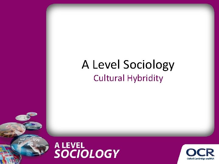 A Level Sociology Cultural Hybridity Objectives To understand