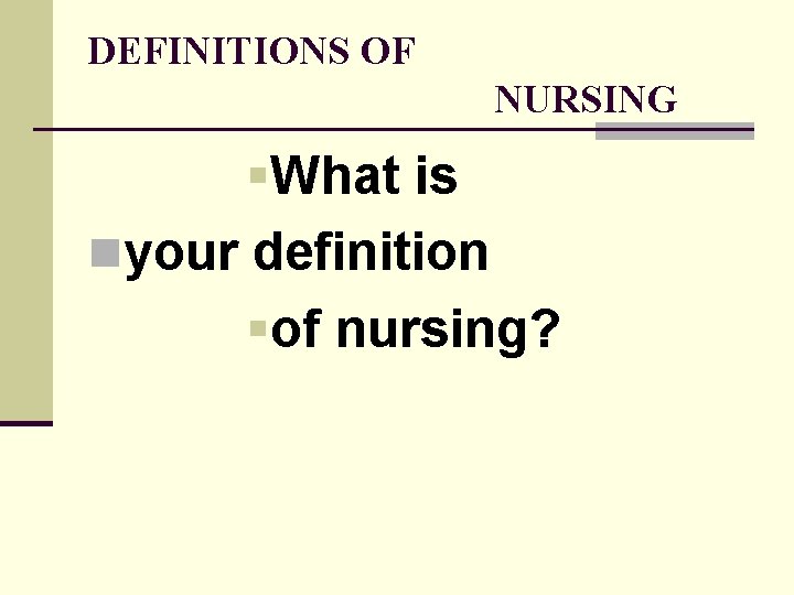 DEFINITIONS OF NURSING AND WHAT IS NURSING DEFINITIONS