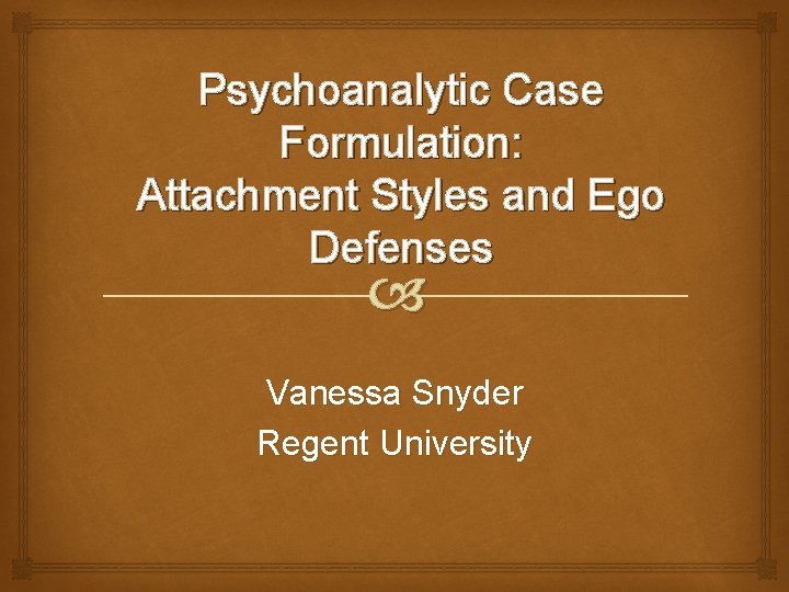 Psychoanalytic Case Formulation Attachment Styles and Ego Defenses