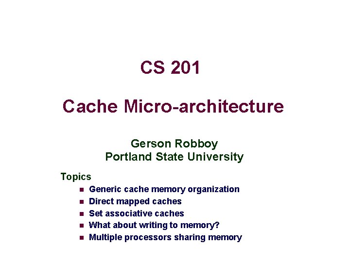 CS 201 Cache Microarchitecture Gerson Robboy Portland State