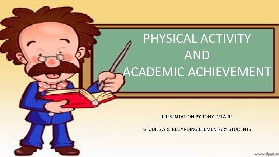 PHYSICAL ACTIVITY AND ACADEMIC ACHIEVEMENT PRESENTATION BY TONY