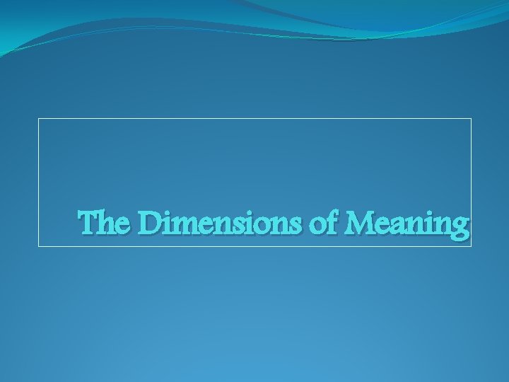 The Dimensions of Meaning Main Points Reference and