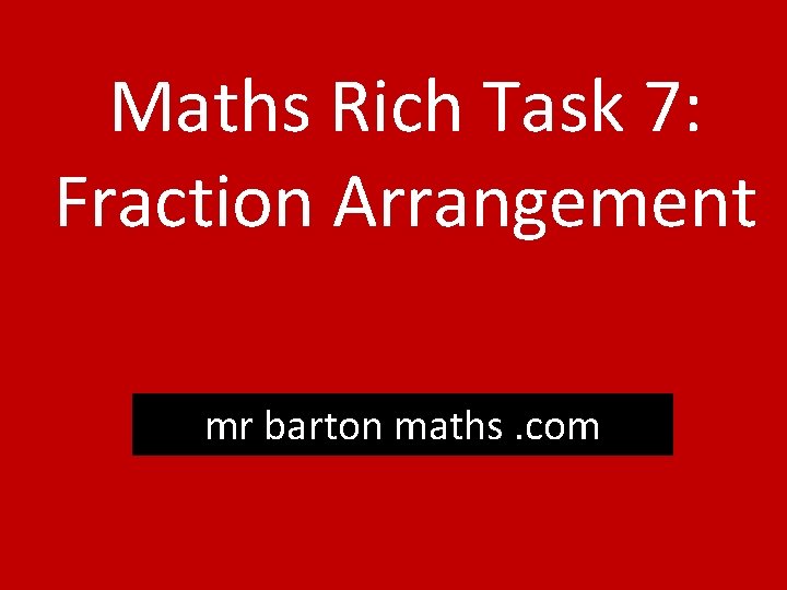 Maths Rich Task 7 Fraction Arrangement mr barton