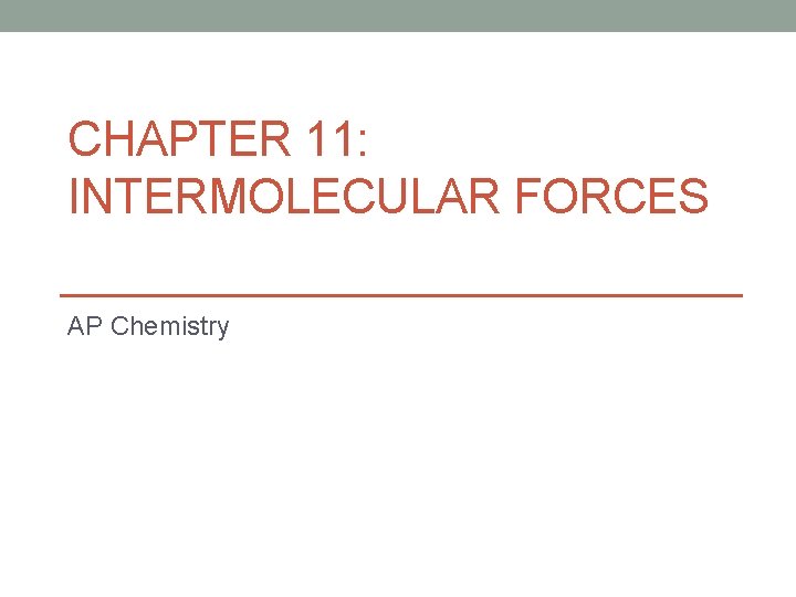CHAPTER 11 INTERMOLECULAR FORCES AP Chemistry States of