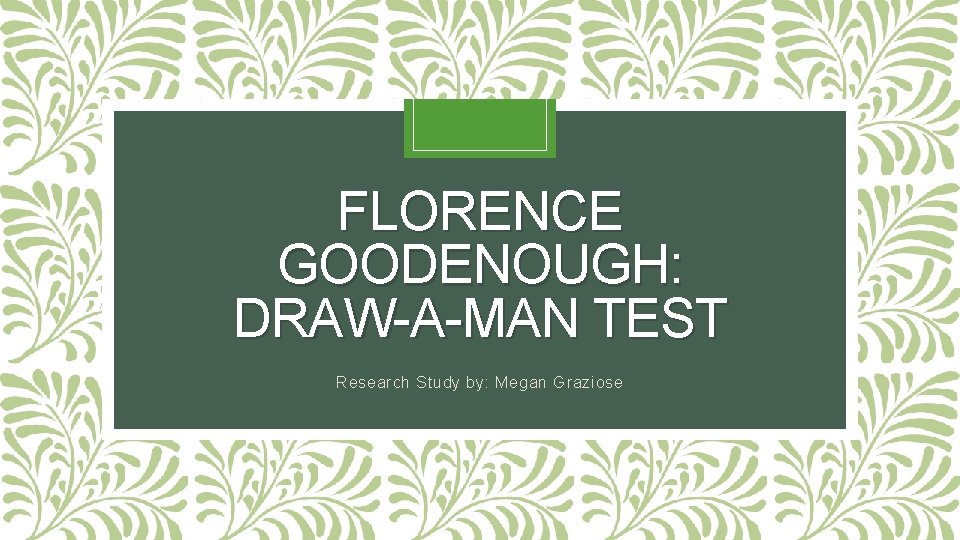FLORENCE GOODENOUGH DRAWAMAN TEST Research Study by Megan