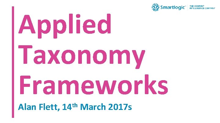Applied Taxonomy Frameworks Alan Flett 14 th March